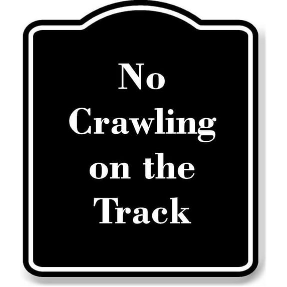 No Crawling on the Track BLACK Aluminum Composite Sign 20''x24 ...