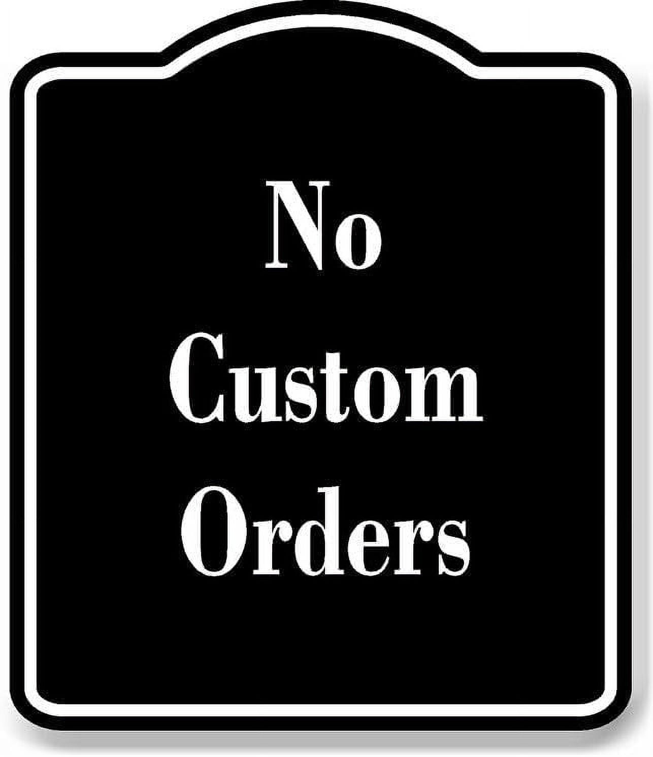 No Custom Orders BLACK Aluminum Composite Sign 15''x18'' - Walmart.com