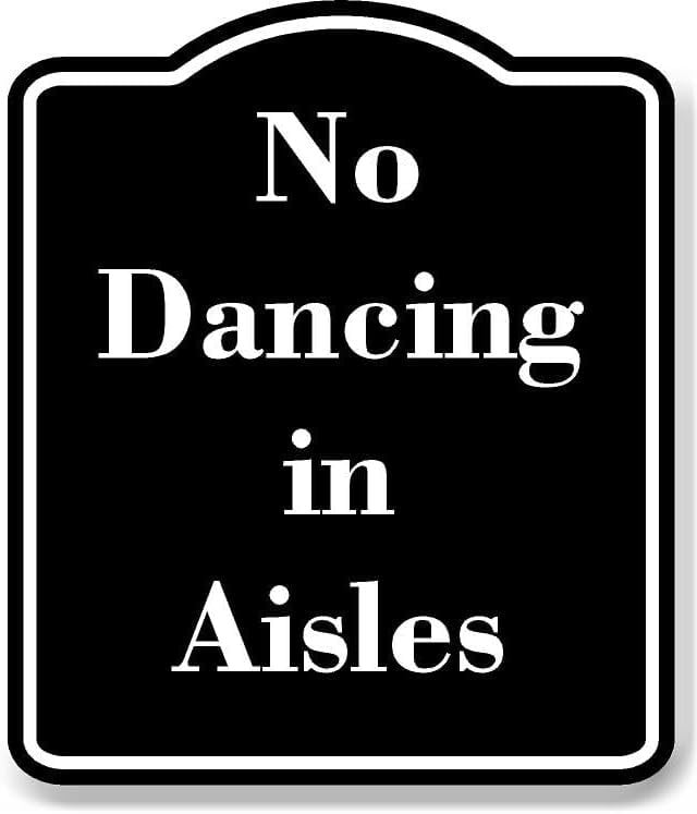 No Dancing in Aisles BLACK Aluminum Composite Sign 8.5''x10'' - Walmart.com