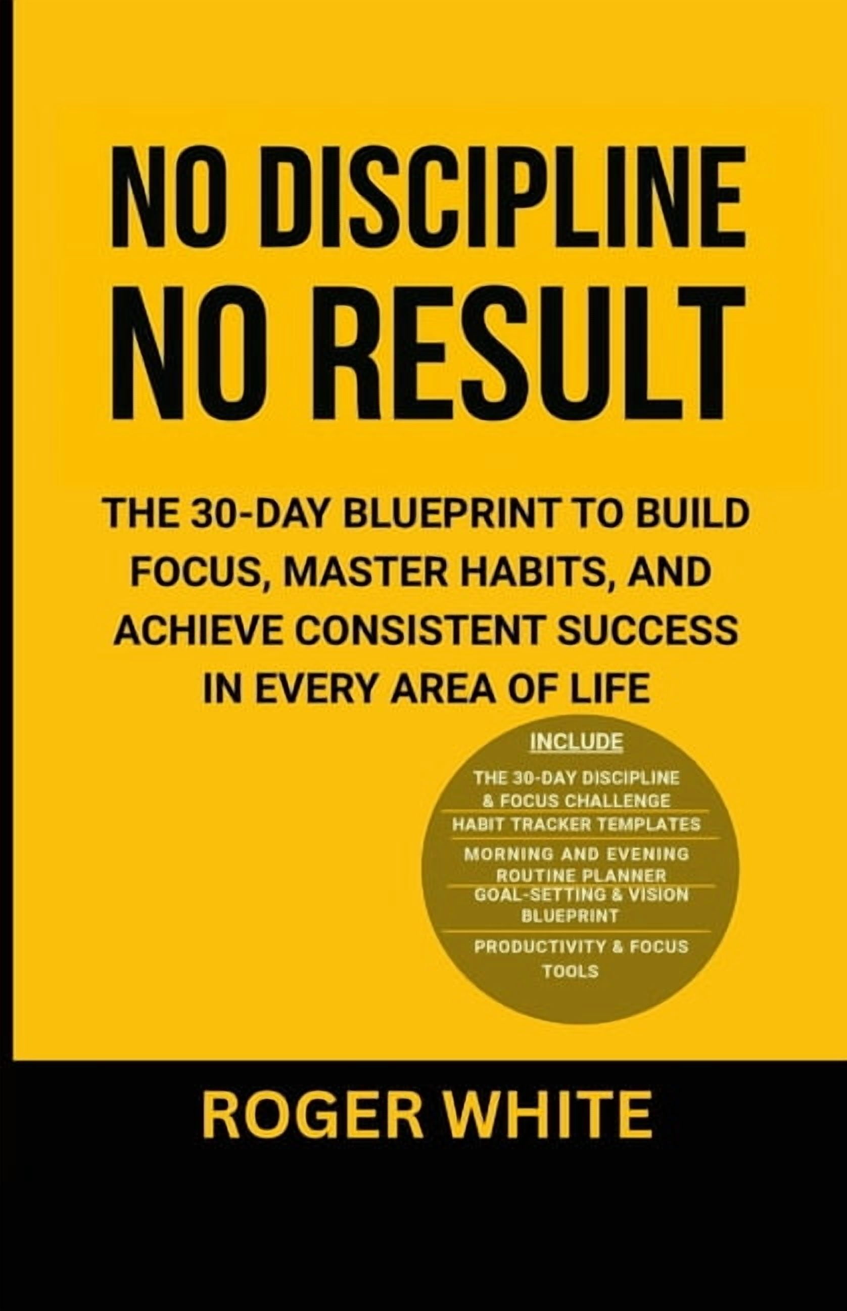 No Discipline, No Result: The 30-Day Blueprint to Build Focus, Master ...