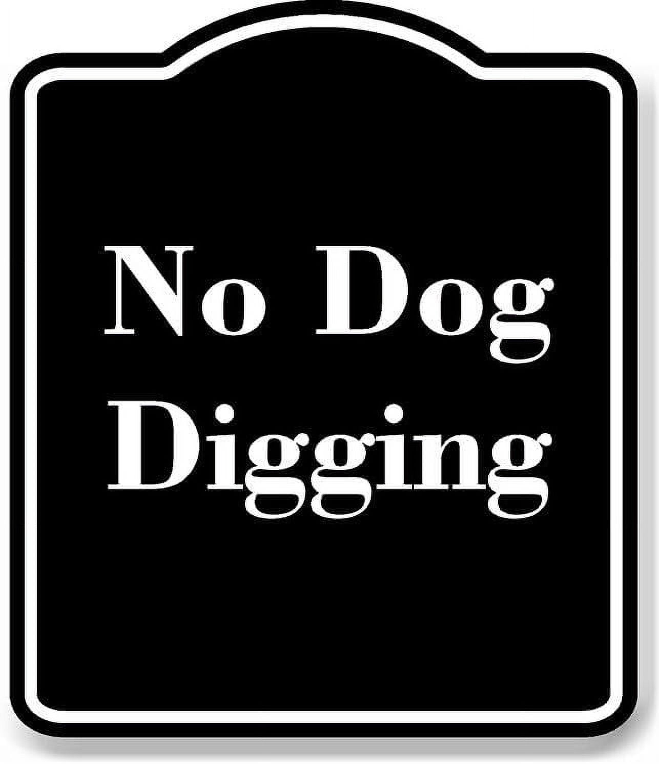 No Dog Digging BLACK Aluminum Composite Sign 15''x18'' - Walmart.com