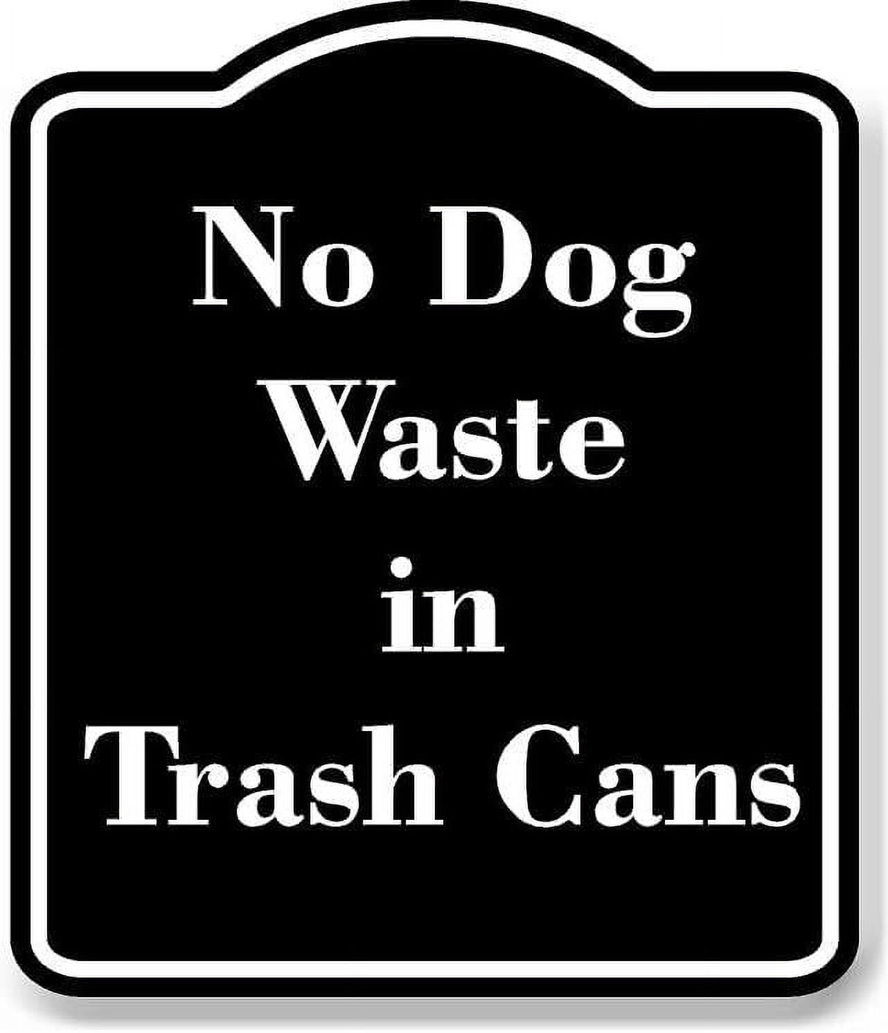 No Dog Waste in Trash Cans BLACK Aluminum Composite Sign 15''x18 ...