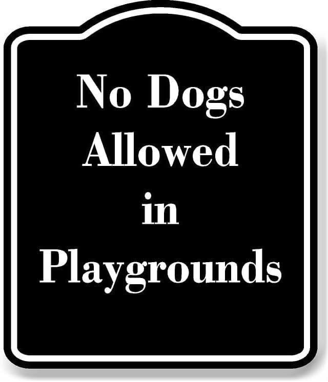 No Dogs Allowed in Playgrounds BLACK Aluminum Composite Sign 15''x18 ...