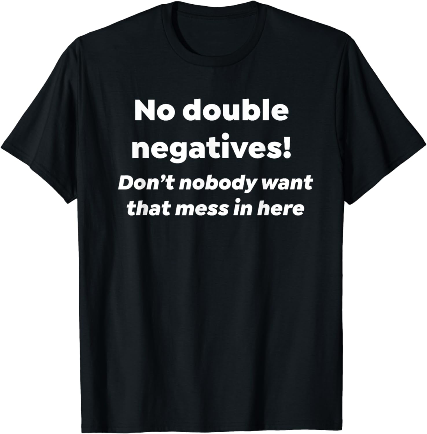 No Double Negatives Funny English Grammar Shirt T-Shirt - Walmart.com