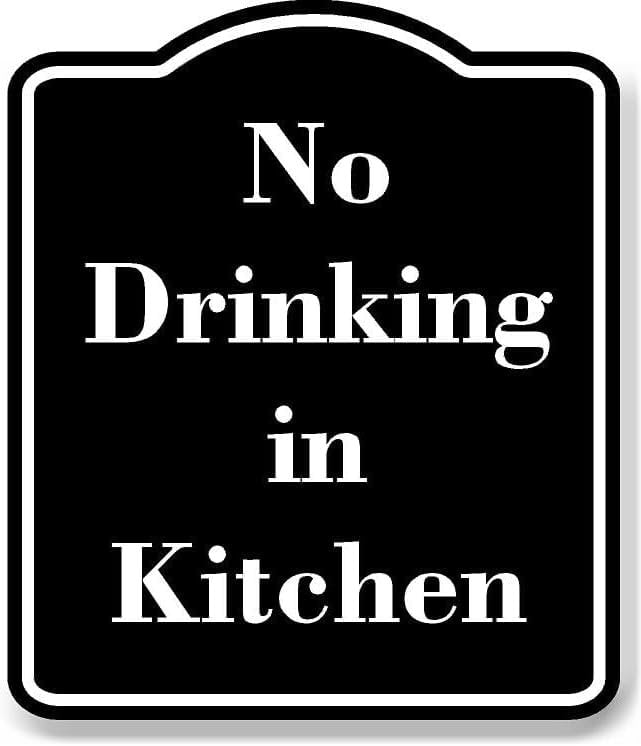 No Drinking in Kitchen BLACK Aluminum Composite Sign 15''x18 ...