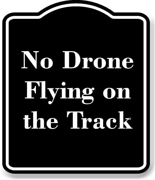 No Drone Flying on the Track BLACK Aluminum Composite Sign 20''x24 ...