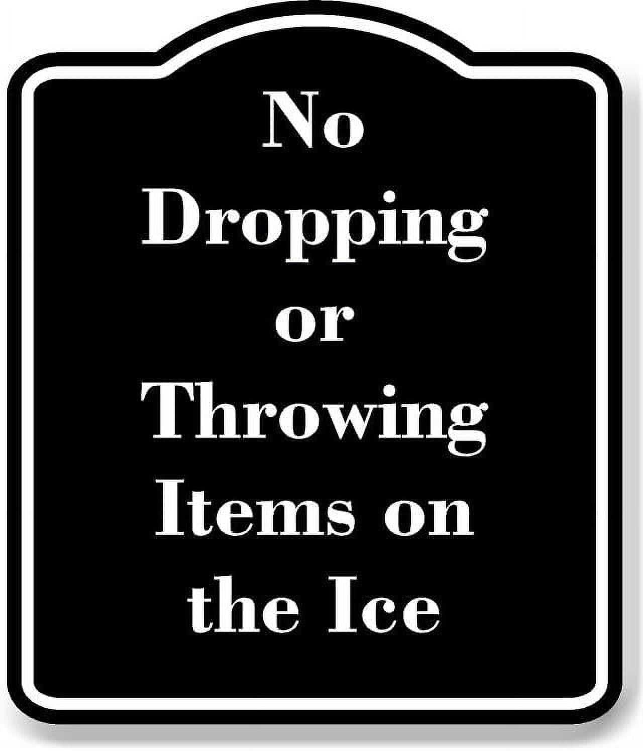 No Dropping or Throwing Items on the Ice BLACK Aluminum Composite Sign ...