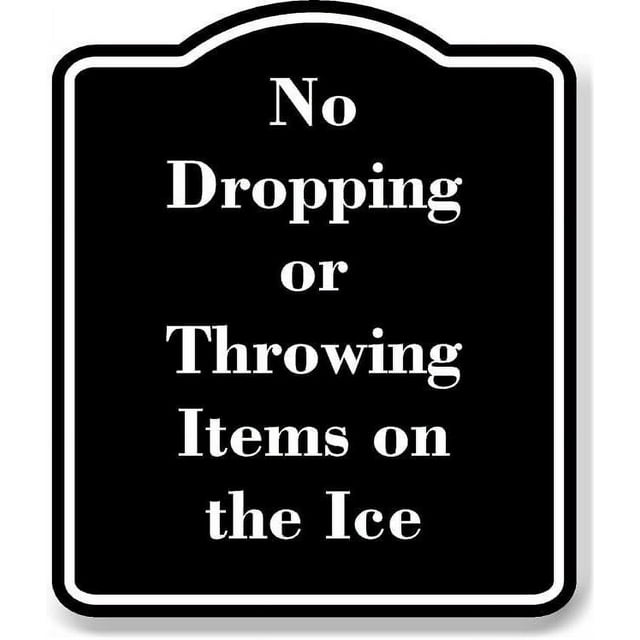 No Dropping or Throwing Items on the Ice BLACK Aluminum Composite Sign ...