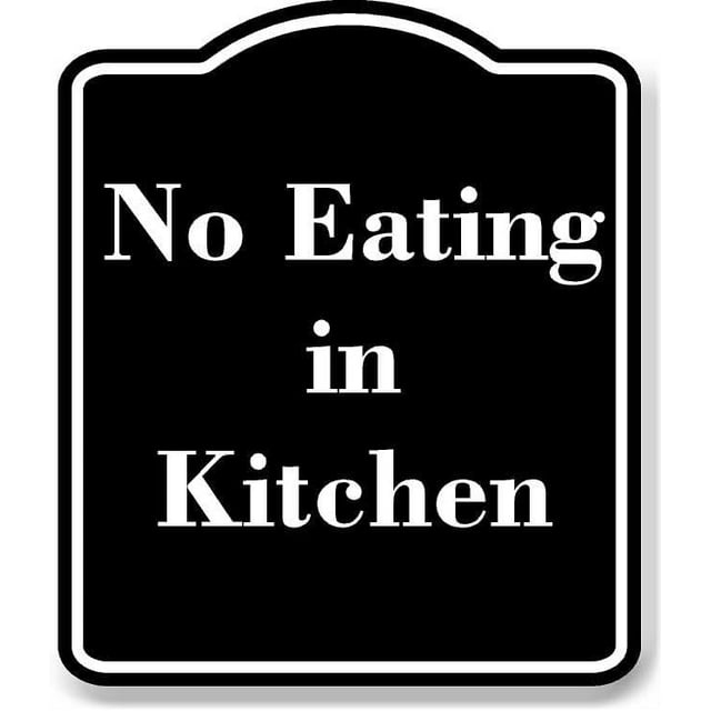No Eating in Kitchen BLACK Aluminum Composite Sign 15''x18'' - Walmart.com
