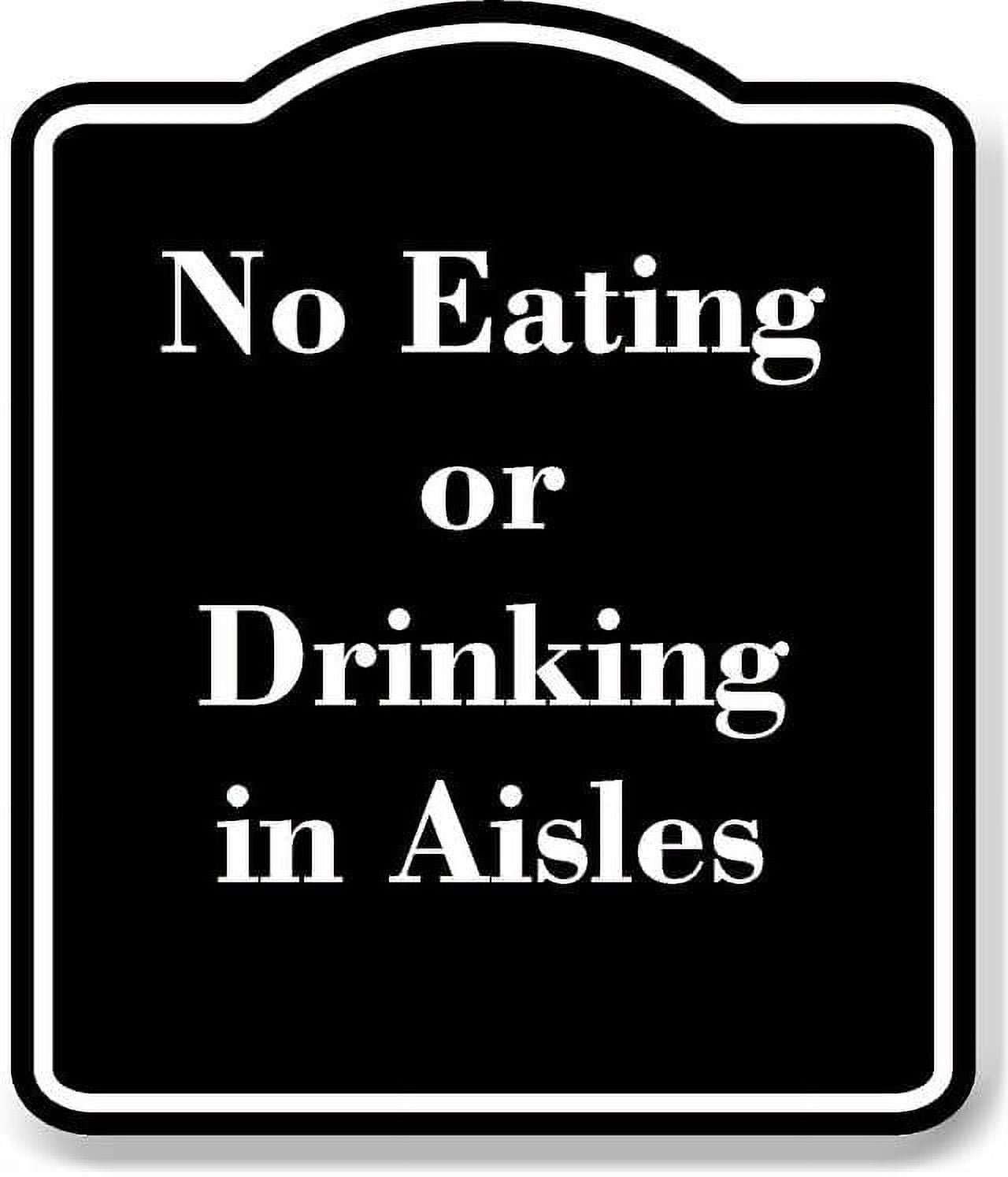 No Eating or Drinking in Aisles BLACK Aluminum Composite Sign 20''x24 ...