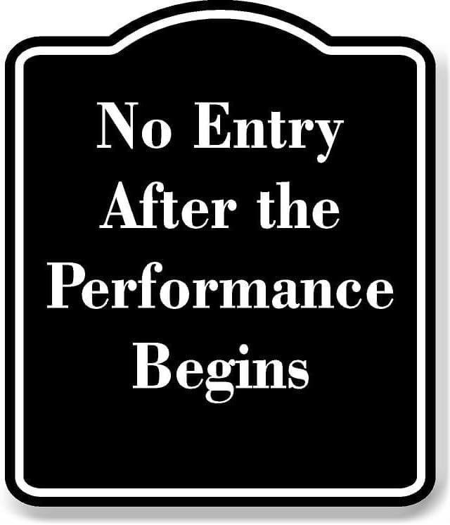 No Entry After the Performance Begins BLACK Aluminum Composite Sign 15 ...
