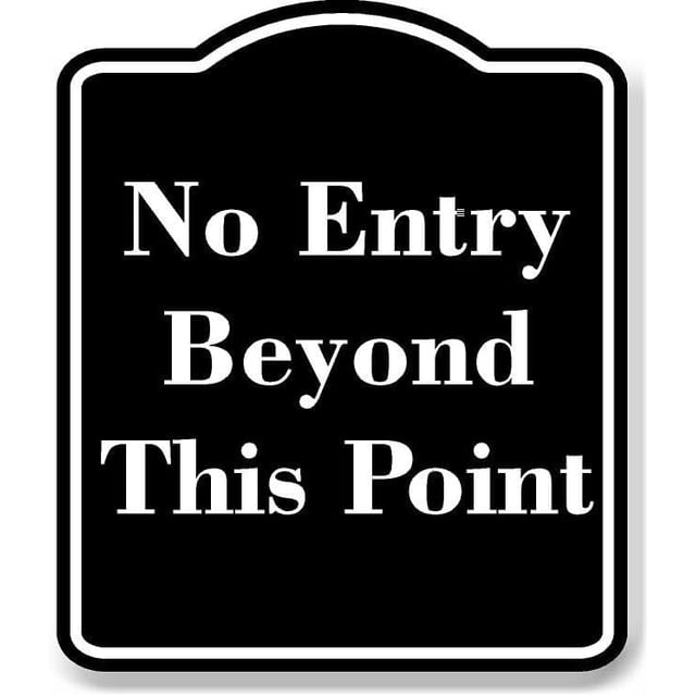 No Entry Beyond This Point BLACK Aluminum Composite Sign 15''x18 ...