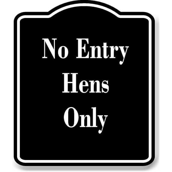 No Entry - Hens Only BLACK Aluminum Composite Sign 20''x24'' - Walmart.com