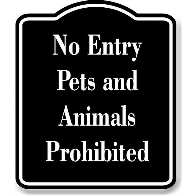No Entry Pets and Animals Prohibited BLACK Aluminum Composite Sign 15 ...