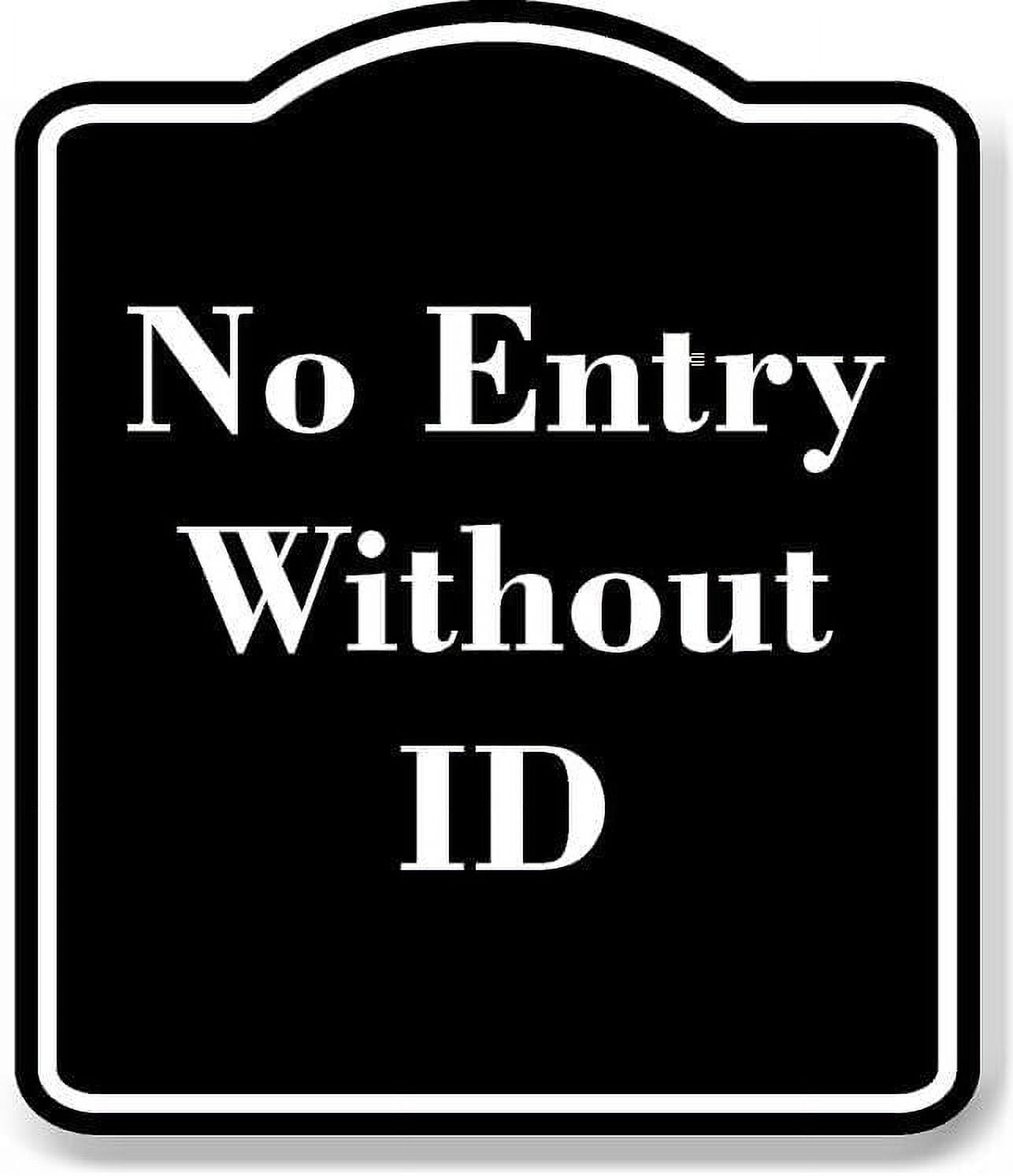 No Entry Without ID BLACK Aluminum Composite Sign 20''x24'' - Walmart.com