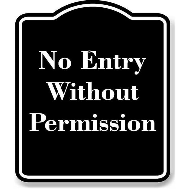 No Entry Without Permission BLACK Aluminum Composite Sign 15''x18 ...