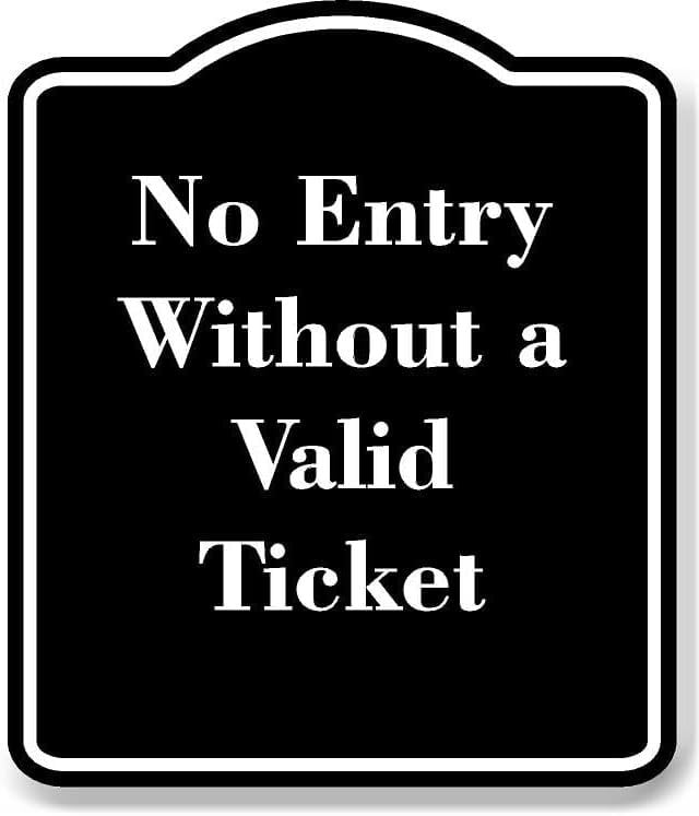No Entry Without a Valid Ticket BLACK Aluminum Composite Sign 15''x18 ...
