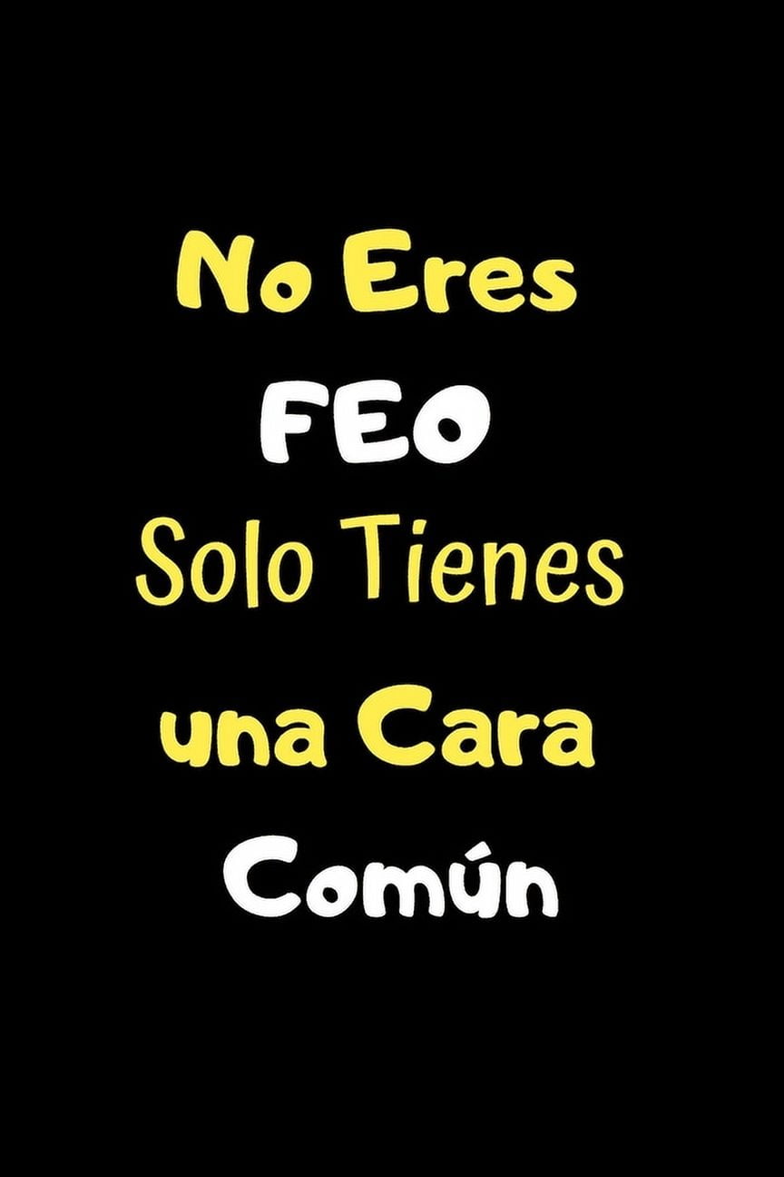 No Eres Feo Solo Tienes una Cara Comn: Funny Spanish Quotes Notebook ...
