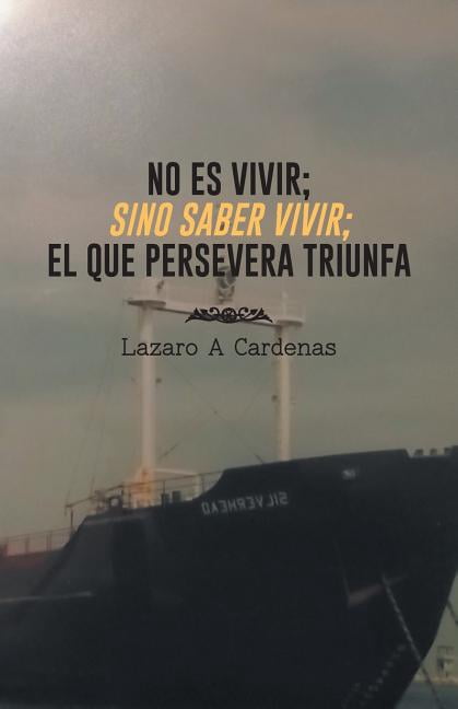 No Es Vivir; Sino Saber Vivir; El Que Persevera Triunfa (Spanish ...