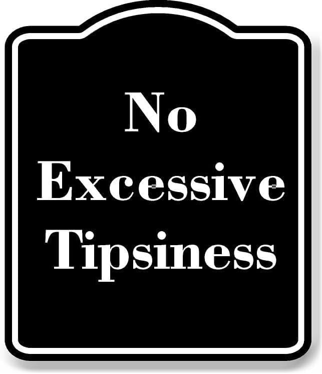 No Excessive Tipsiness BLACK Aluminum Composite Sign 8.5''x10 ...