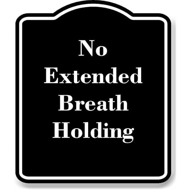 No Extended Breath Holding BLACK Aluminum Composite Sign 15''x18 ...