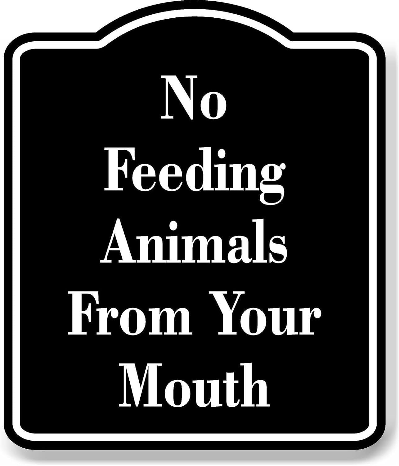 No Feeding Animals From Your Mouth BLACK Aluminum Composite Sign 15 ...