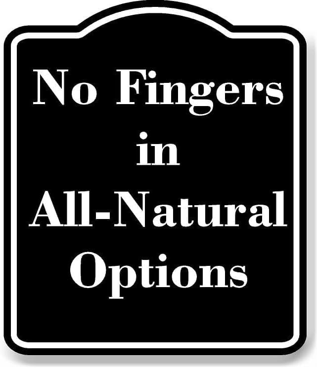 No Fingers in All-Natural Options BLACK Aluminum Composite Sign 20''x24 ...
