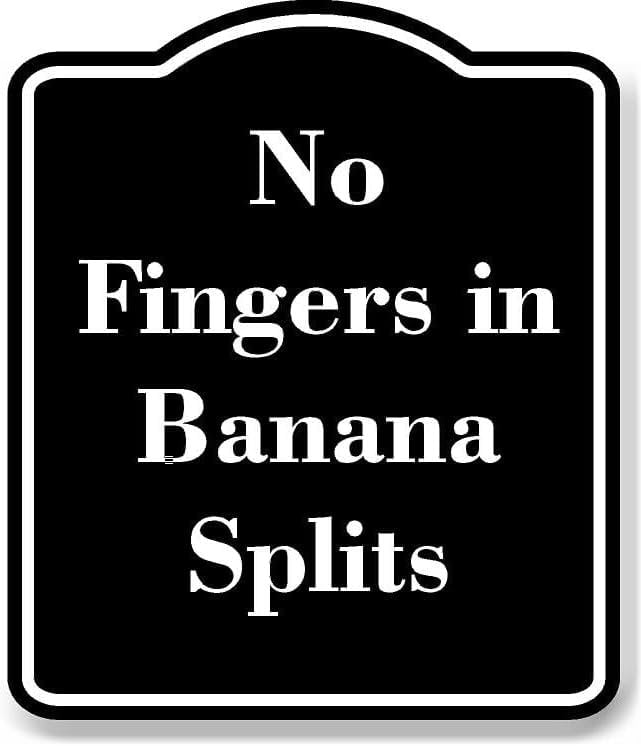 No Fingers in Banana Splits BLACK Aluminum Composite Sign 20''x24 ...