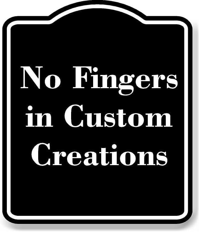 No Fingers in Custom Creations BLACK Aluminum Composite Sign 15''x18 ...