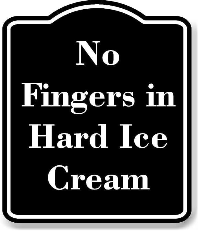 No Fingers in Hard Ice Cream BLACK Aluminum Composite Sign 8.5''x10 ...