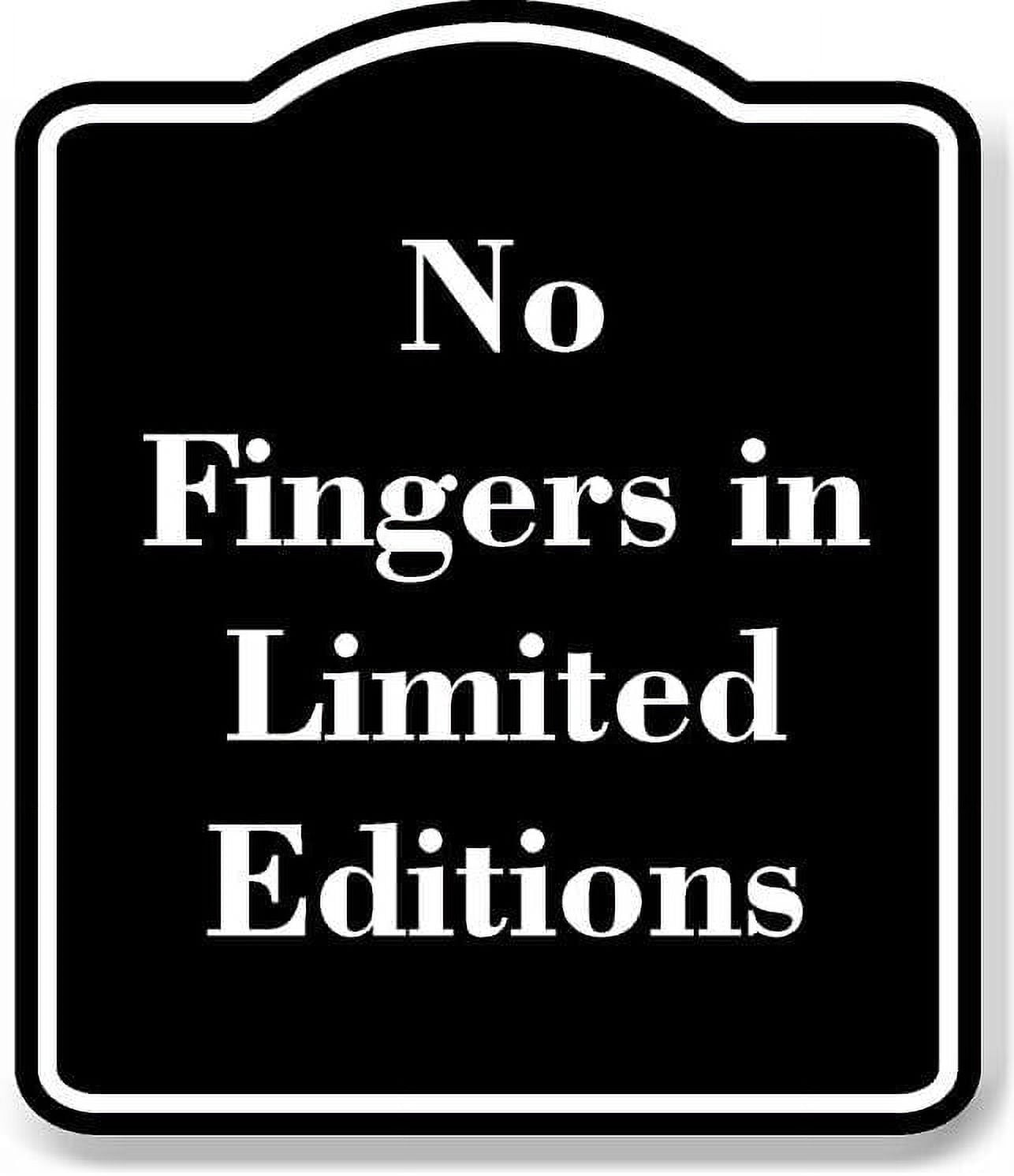No Fingers in Limited Editions BLACK Aluminum Composite Sign 15''x18 ...