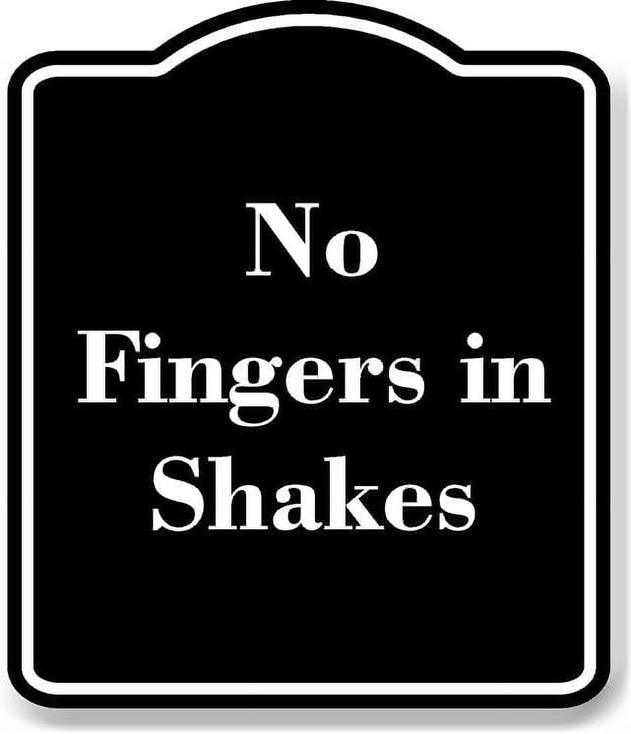 No Fingers in Shakes BLACK Aluminum Composite Sign 15''x18'' - Walmart.com