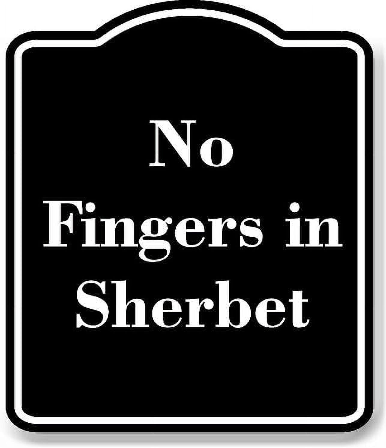 No Fingers in Sherbet BLACK Aluminum Composite Sign 15''x18'' - Walmart.com