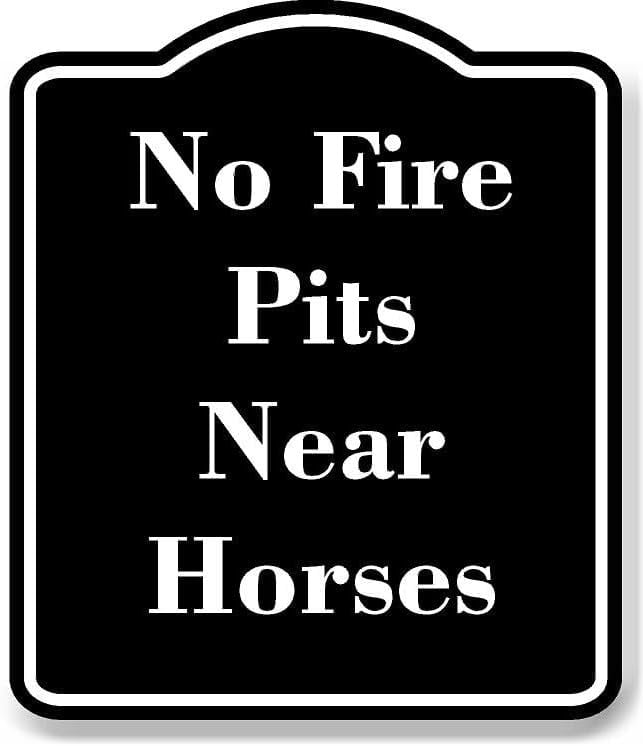 No Fire Pits Near Horses BLACK Aluminum Composite Sign 20''x24 ...