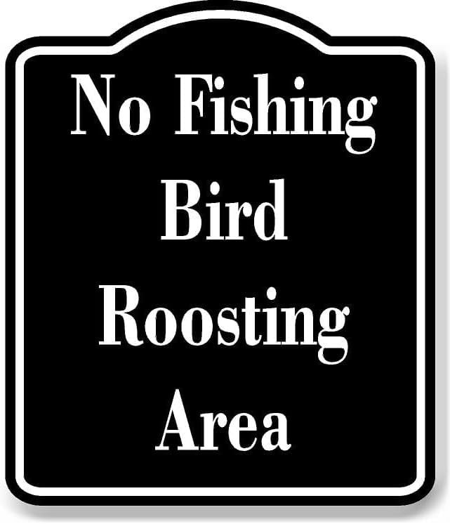 No Fishing - Bird Roosting Area BLACK Aluminum Composite Sign 15''x18 ...