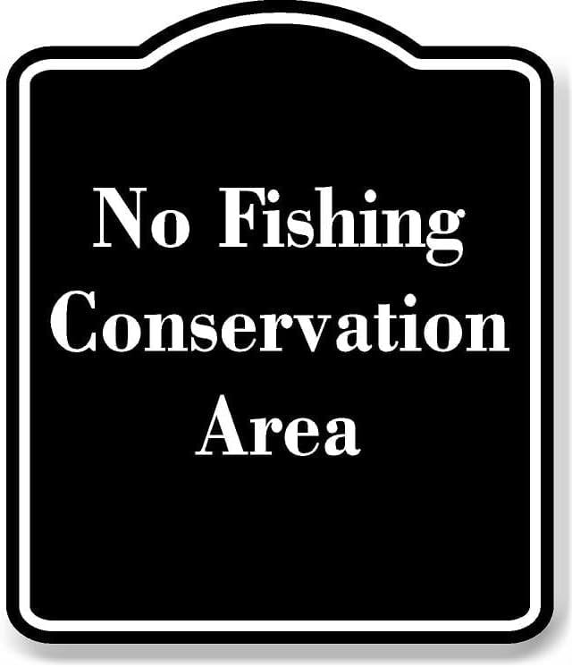 No Fishing - Conservation Area BLACK Aluminum Composite Sign 15''x18 ...