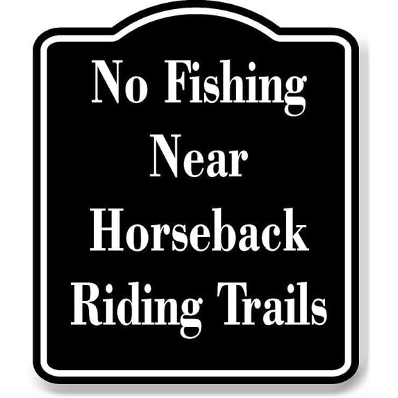 No Fishing Near Horseback Riding Trails BLACK Aluminum Composite Sign 8 ...