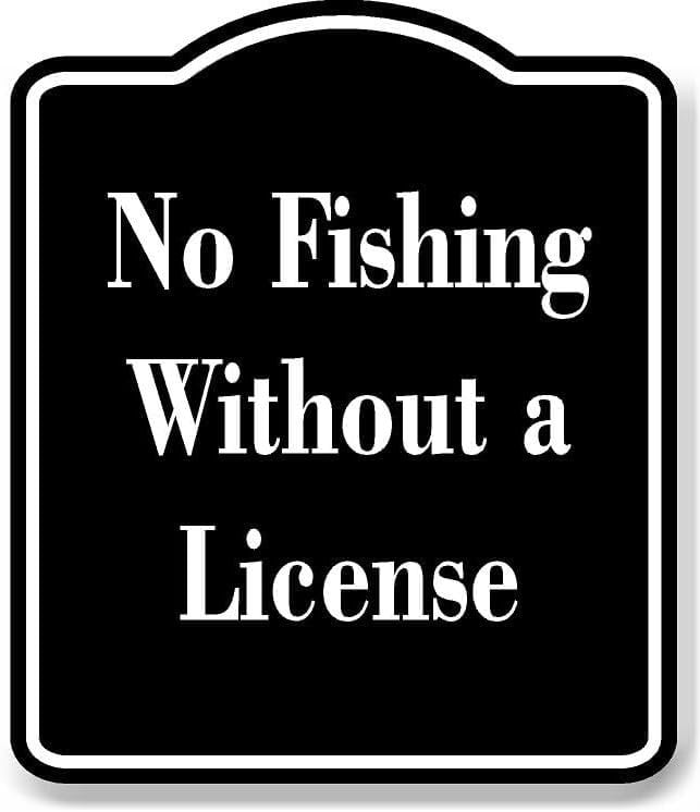 No Fishing Without a License BLACK Aluminum Composite Sign 20''x24 ...