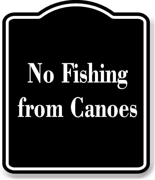 No Fishing from Canoes BLACK Aluminum Composite Sign 15''x18 ...