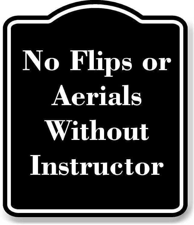 No Flips or Aerials Without Instructor BLACK Aluminum Composite Sign 8. ...
