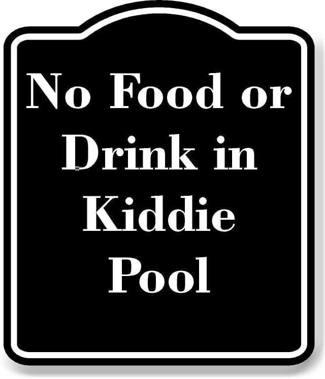 No Food or Drink in Kiddie Pool BLACK Aluminum Composite Sign 15''x18 ...