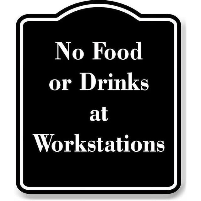 No Food or Drinks at Workstations BLACK Aluminum Composite Sign 15''x18 ...