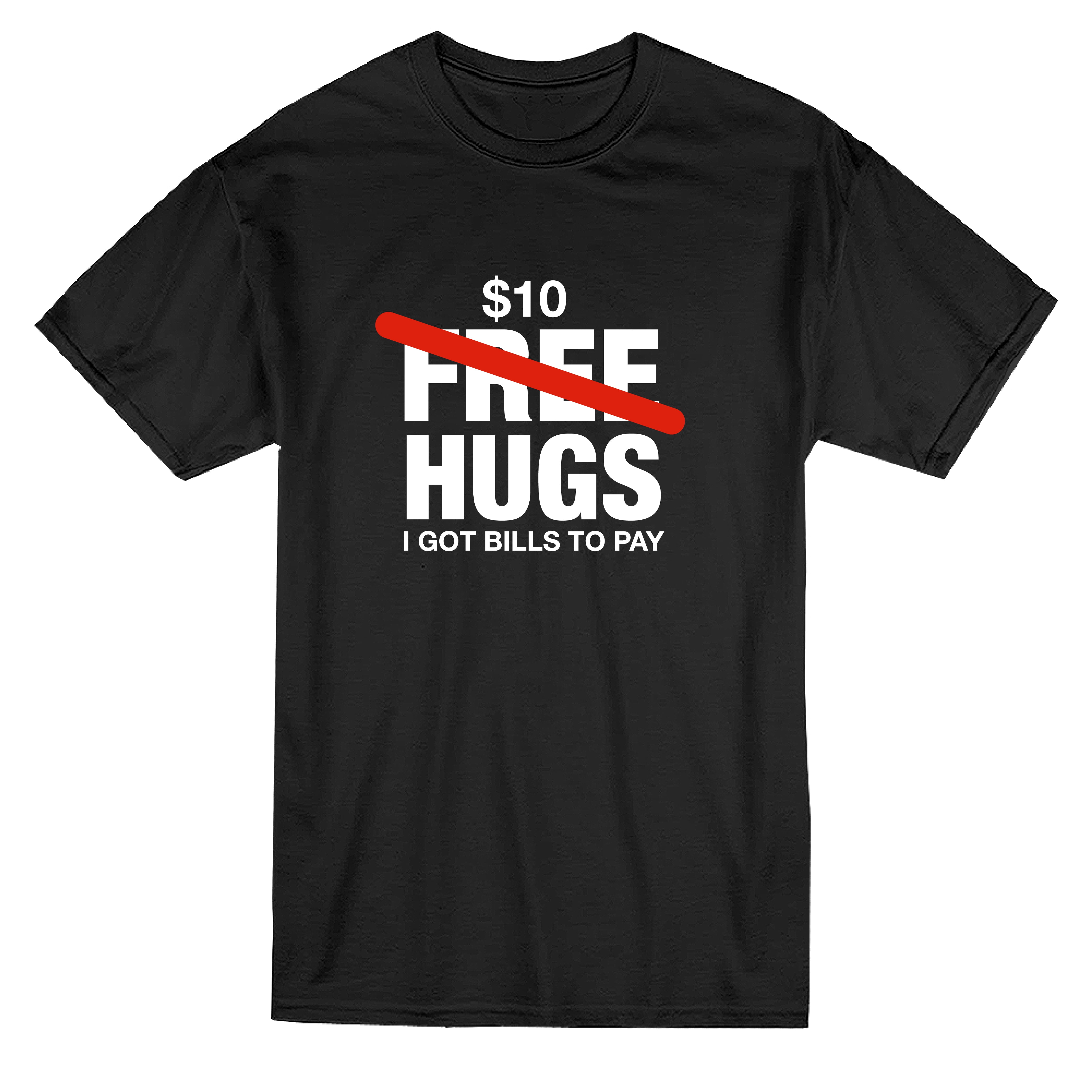 No Free Hugs I Got Bills To Pay Graphic Men Black T-Shirt, Male Large ...