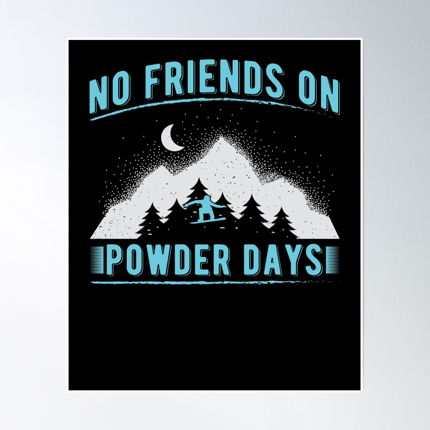 No Friends On Powder Days Poster Wall Art, Modern Wall Decor, 12x18 ...