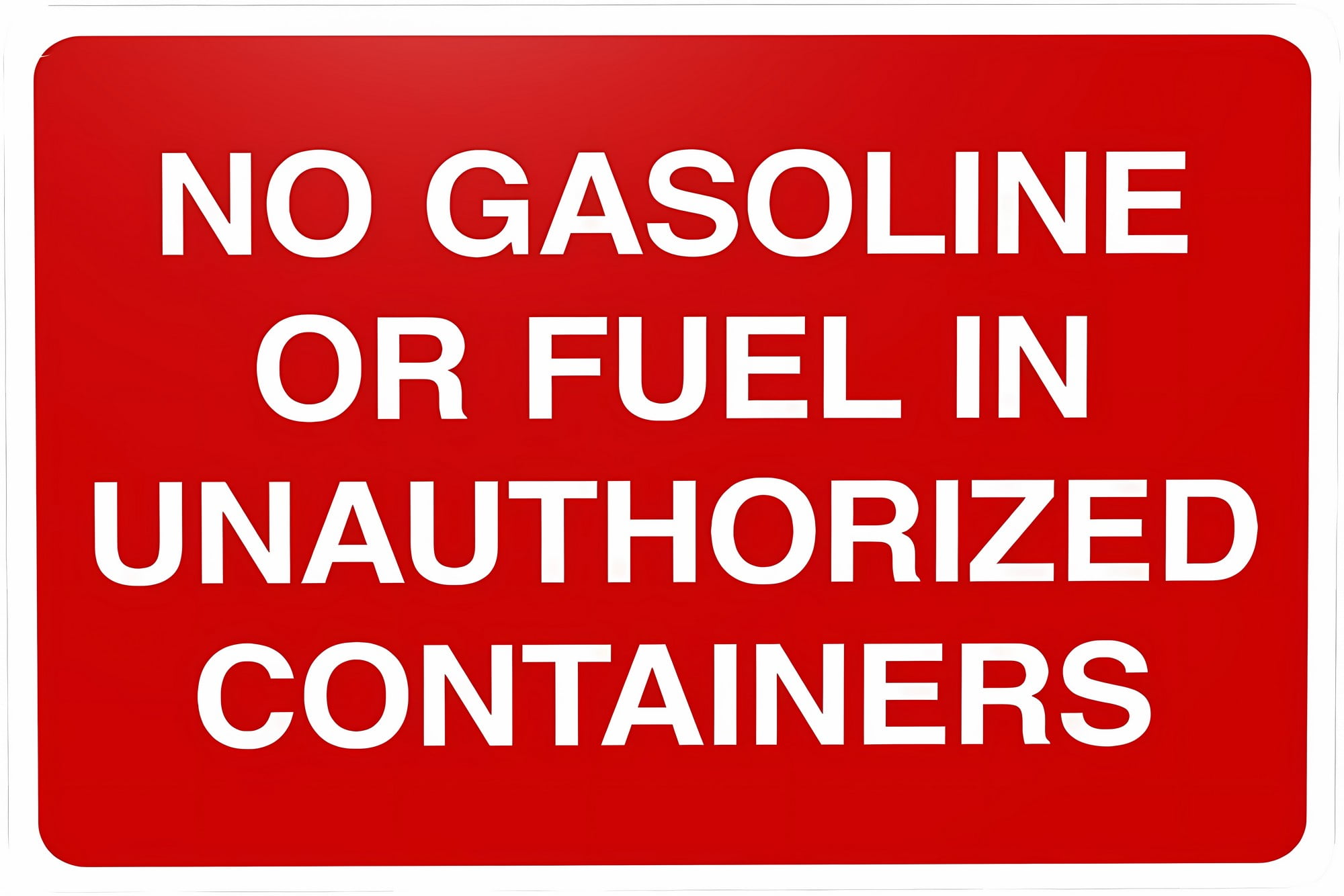 No Gasoline Or Fuel In Unauthorized Containers Warning Sign - 8"x12 ...
