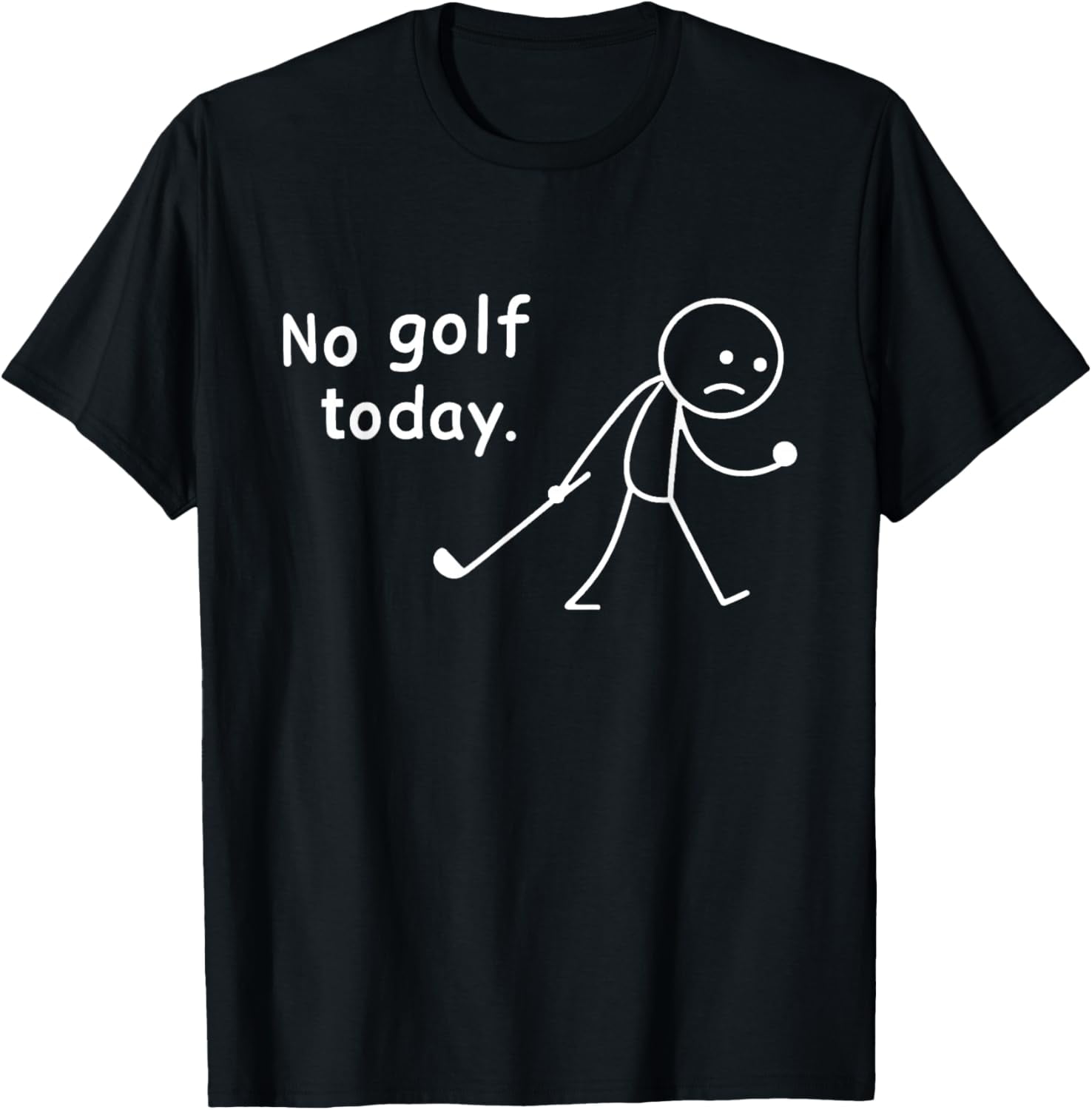 No Golf Today Funny Sad Man Golfer Men Women T-Shirt Tee - Walmart.com