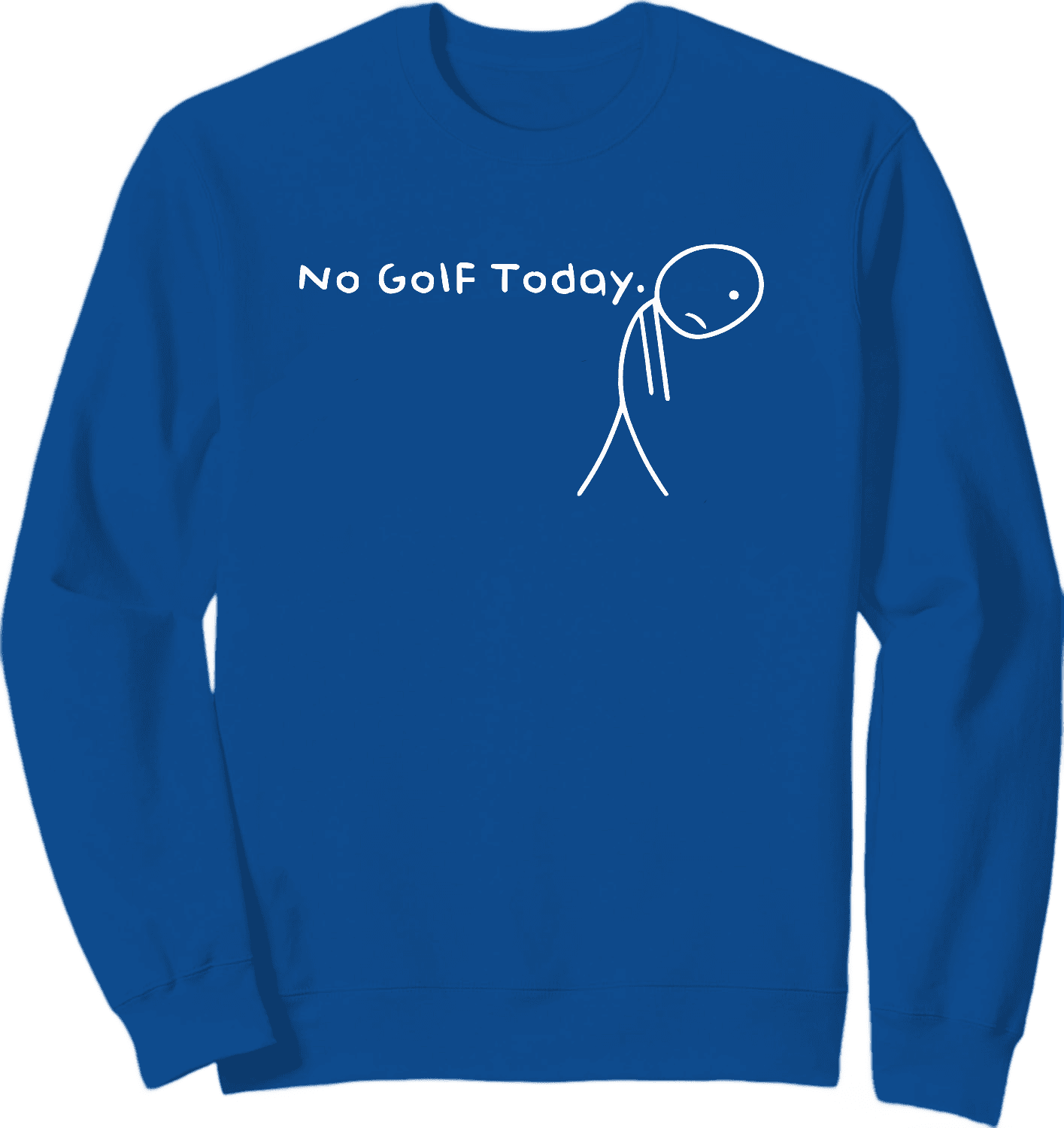 No Golf Today Funny Sad Stickman Golfer golfers Sweatshirts ,Full Sizes ...