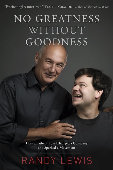 No Greatness without Goodness : How a Father’s Love Changed a Company ...