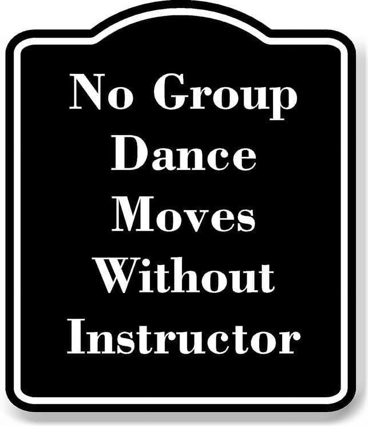 No Group Dance Moves Without Instructor BLACK Aluminum Composite Sign 8 ...
