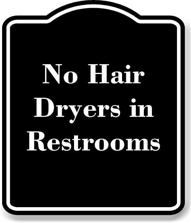 No Hair Dryers in Restrooms BLACK Aluminum Composite Sign 8.5''x10 ...